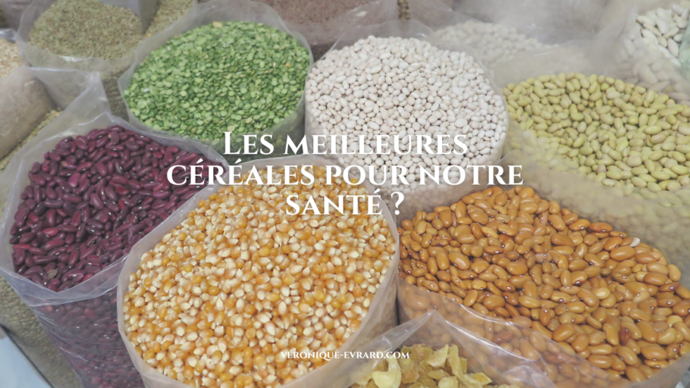 Quelles sont les meilleures céréales pour notre santé ? - Véronique Evrard